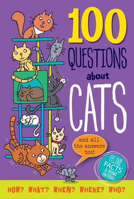 100 Questions: 100 Questions about Cats : Feline Facts and Meowy ...