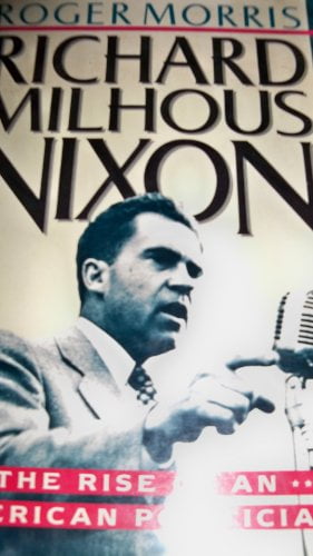 Pre-Owned Richard Milhous Nixon: The Rise of an American Politician ...