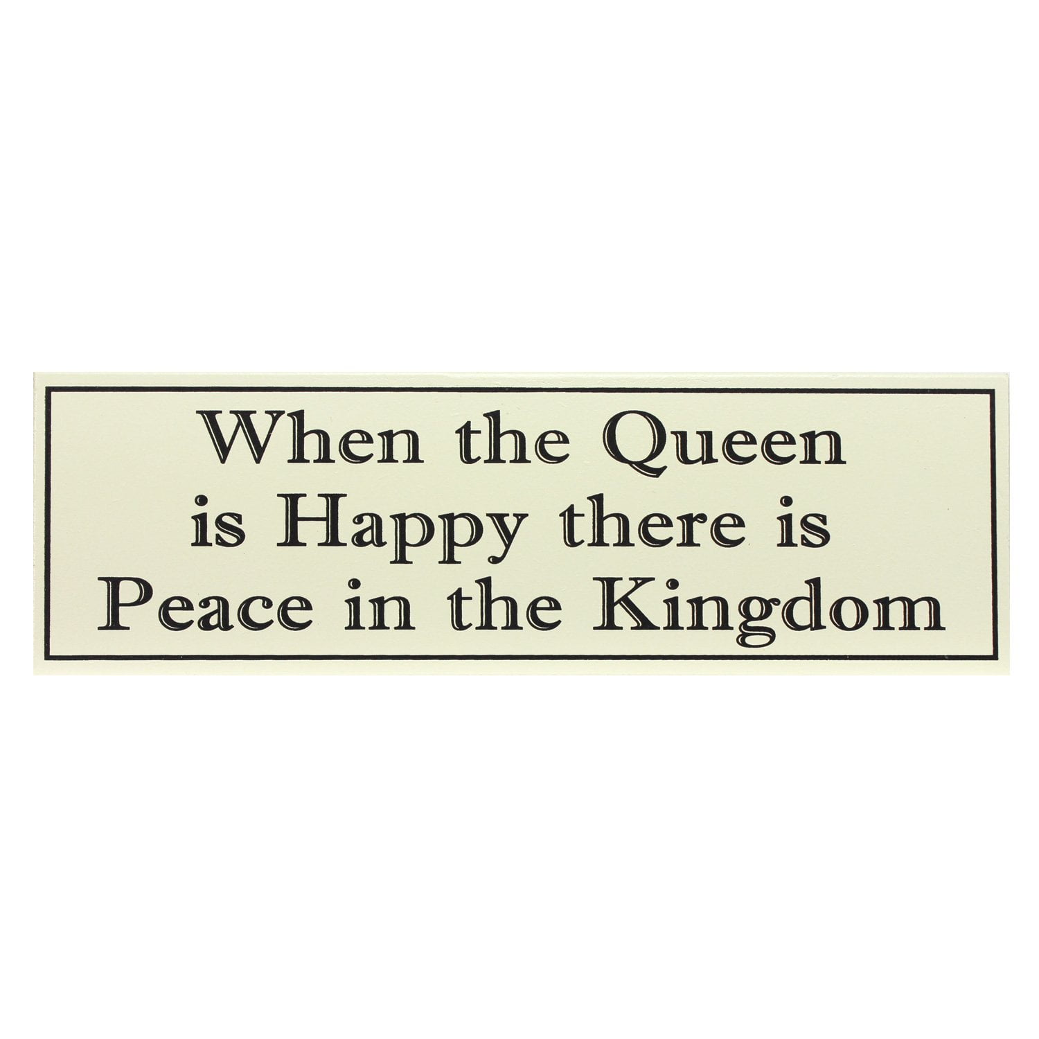 When The Queen Is Happy - Cream - 5x16 Wooden Sign by My Word ...