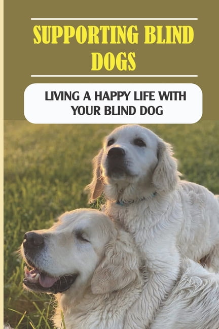 Can Blind Dogs Live A Happy Life