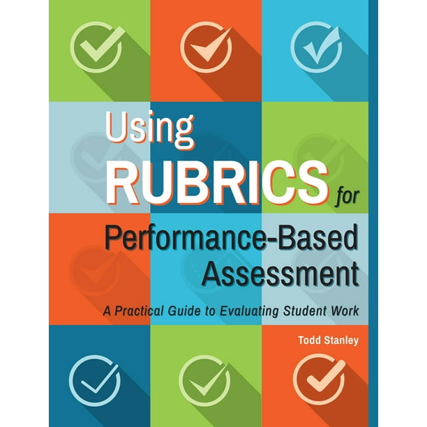 Using Rubrics for Performance-Based Assessment : A Practical Guide to ... Using Rubrics for Performance-Based Assessment : A Practical Guide to ...