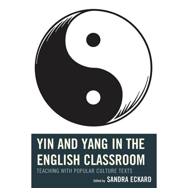 Yin and Yang in the English Classroom : Teaching with Popular Culture ...