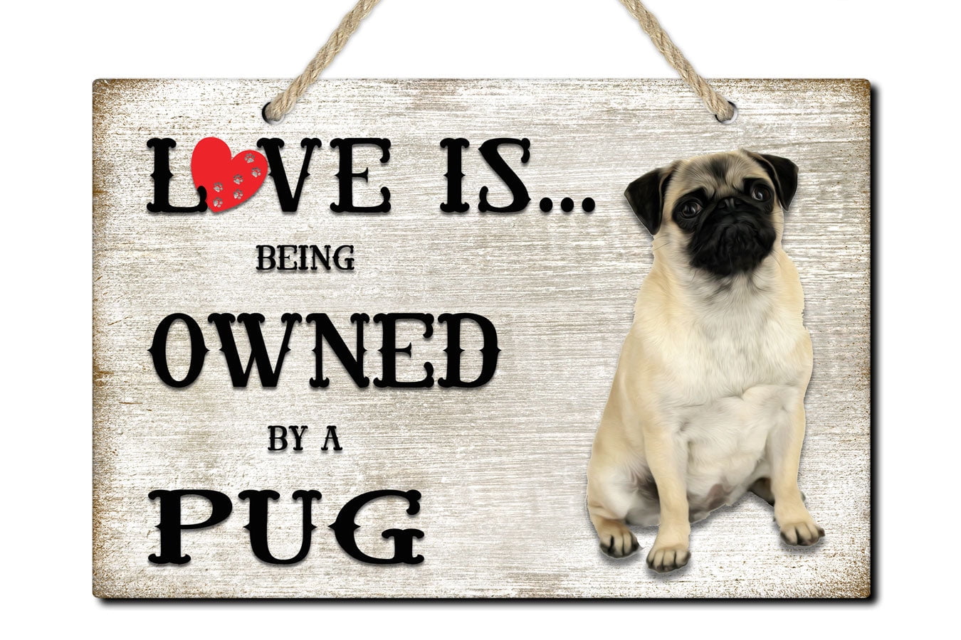 Love is being owned by a Pug Dog Breed Themed Sign - Walmart.com