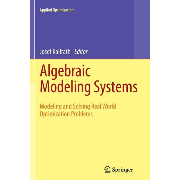 Applied Optimization Algebraic Modeling Systems Modeling And Solving Real World Optimization 7065