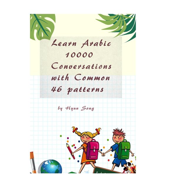 Learn Arabic 10000 Conversations with Common 46 patterns (Paperback ...