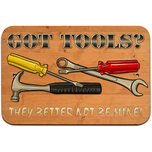 Got Tools They Better Not Be Mine - Toolbox Garage Sign Funny Sign ...