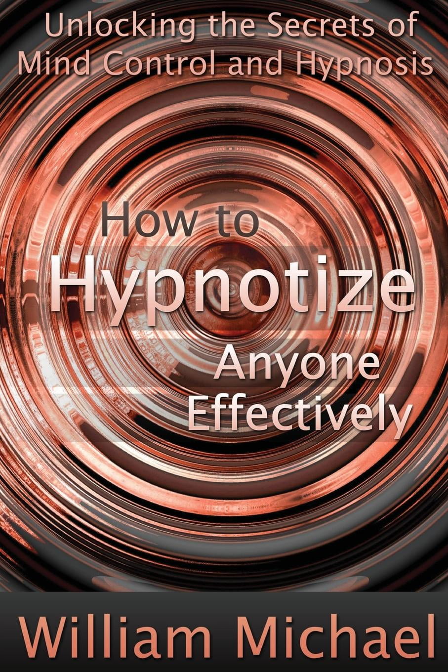 How to Hypnotize Anyone Effectively : Unlocking the Secrets of Mind ...