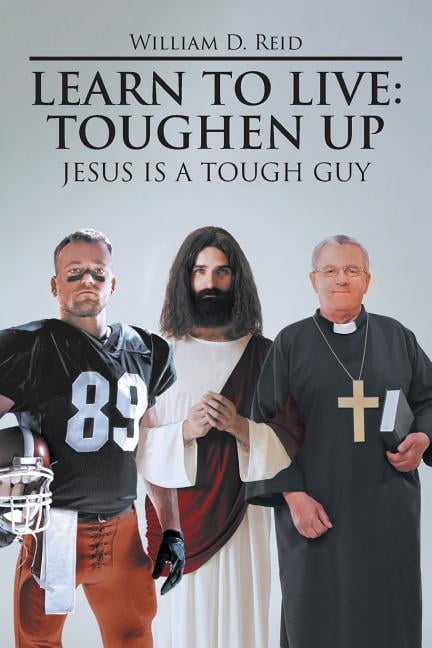 Learn to Live : Toughen Up: Jesus Is a Tough Guy - Walmart.com
