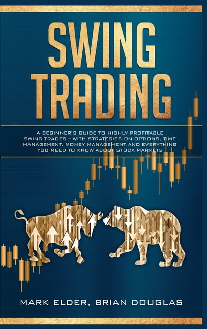 Swing Trading : A Beginner's Guide to Highly Profitable Swing Trades - with Strategies on ...