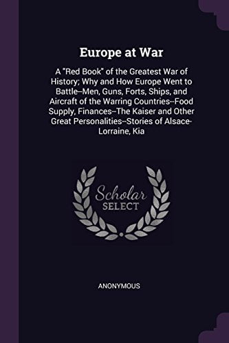 Europe at War : A Red Book of the Greatest War of History; Why and How ...