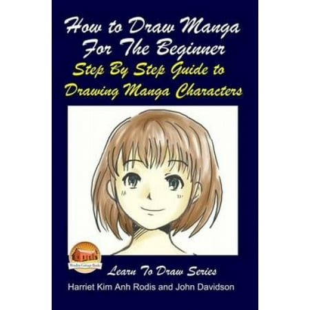 How to Draw Manga for the Beginner - Step by Step Guide to Drawing ...