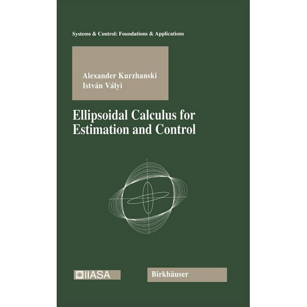 Systems & Control: Foundations & Applications: Ellipsoidal Calculus for Estimation and Control ...