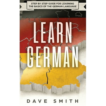German: Learn German: Step by Step Guide For Learning The Basics of The ...