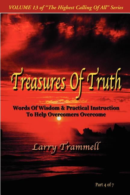 Volume 13: Treasures Of Truth--Words Of Wisdom & Practical Instruction ...