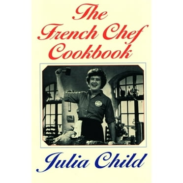 The French Chef Cookbook, (Hardcover) - Walmart.com