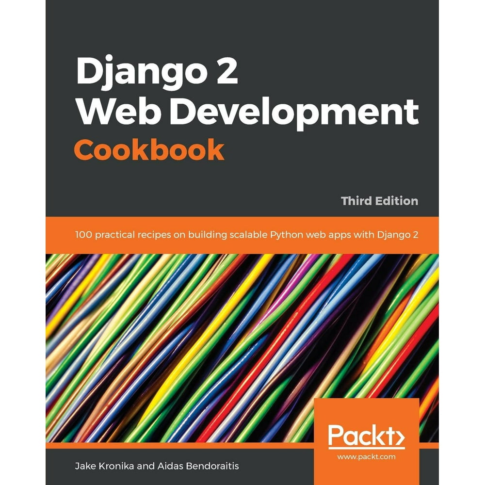 Django 2 Web Development Cookbook Third Edition 100 Practical Recipes On Building Scalable