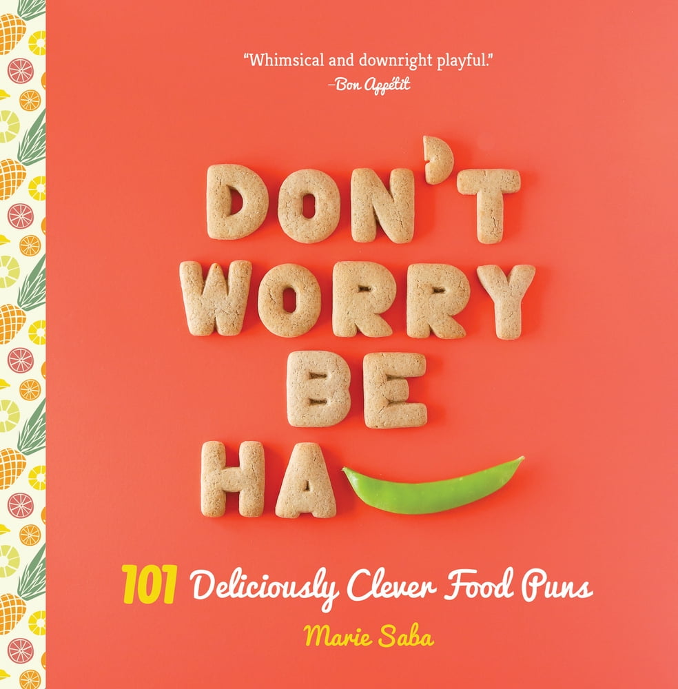 Pre-Owned Don't Worry, Be Ha-Pea: 101 Deliciously Clever Food Puns ...
