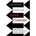 Game-Changer: Game Theory and the Art of Transforming Strategic ...