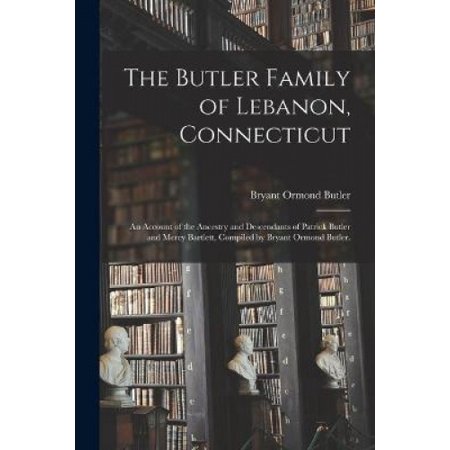 The Butler Family of Lebanon, Connecticut; an Account of the Ancestry ...