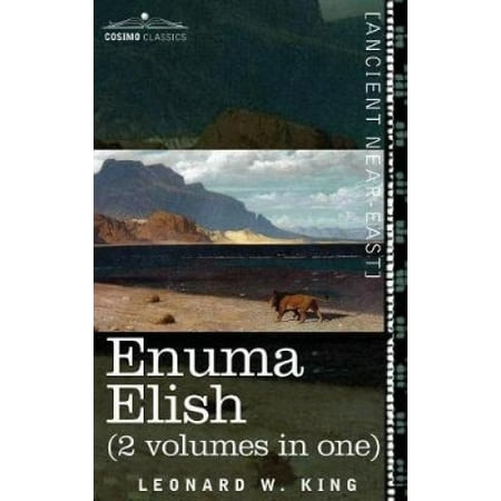 Enuma Elish (2 Volumes in One): The Seven Tablets of Creation; The ...