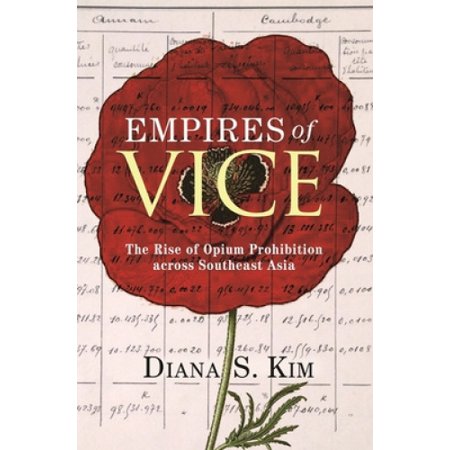 Empires of Vice: The Rise of Opium Prohibition across Southeast Asia ...
