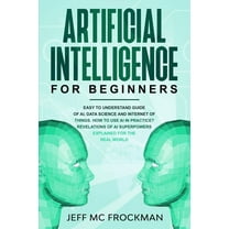 Artificial Intelligence for Beginners: Easy to understand guide of Ai ...