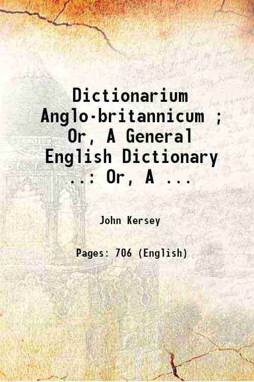 Dictionarium Anglo-britannicum ; Or, A General English Dictionary ...