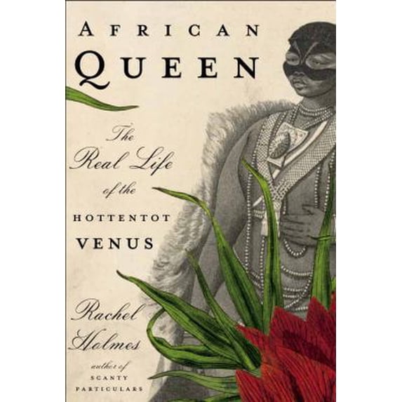 Pre-Owned African Queen: The Real Life of the Hottentot Venus ...