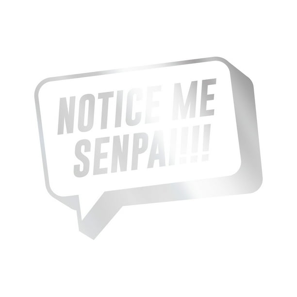 Notice Me Senpai Sticker Decal Die Cut Self Adhesive Vinyl