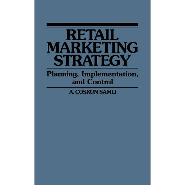 Retail Marketing Strategy: Planning, Implementation, and Control ...