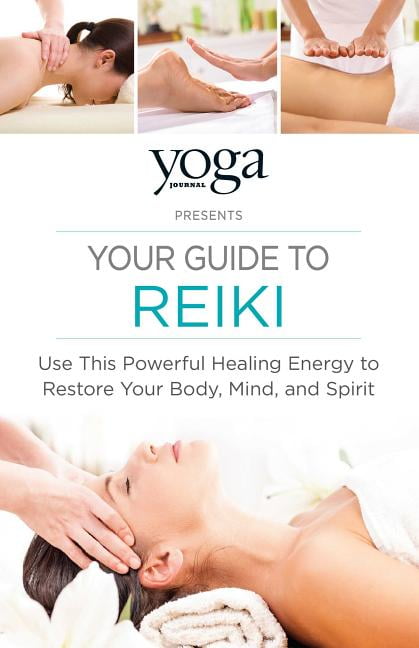 Yoga Journal Presents Your Guide to Reiki : Use This Powerful Healing ...