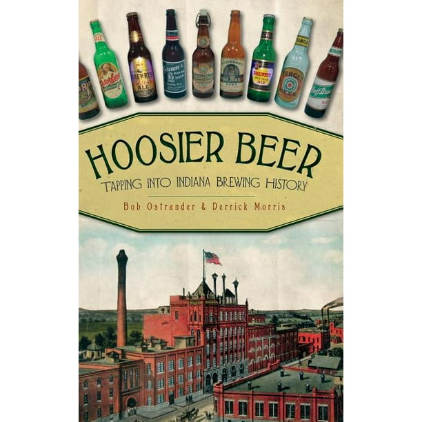 Hoosier Beer : Tapping Into Indiana Brewing History (Hardcover ...