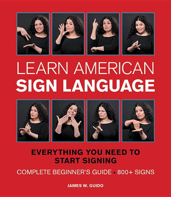 Learn American Sign Language : Everything You Need to Start Signing ...