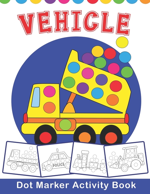 VEHICLE Dot Marker Activity Book : Vehicle Do a Dot Coloring Book ...