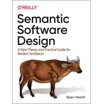 Semantic Software Design: A New Theory and Practical Guide for Modern ...