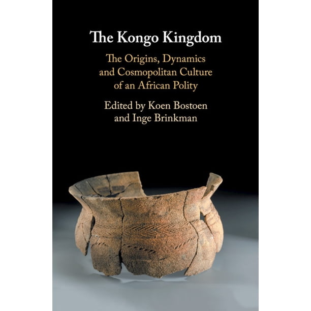 The Kongo Kingdom: The Origins, Dynamics and Cosmopolitan Culture of an ...