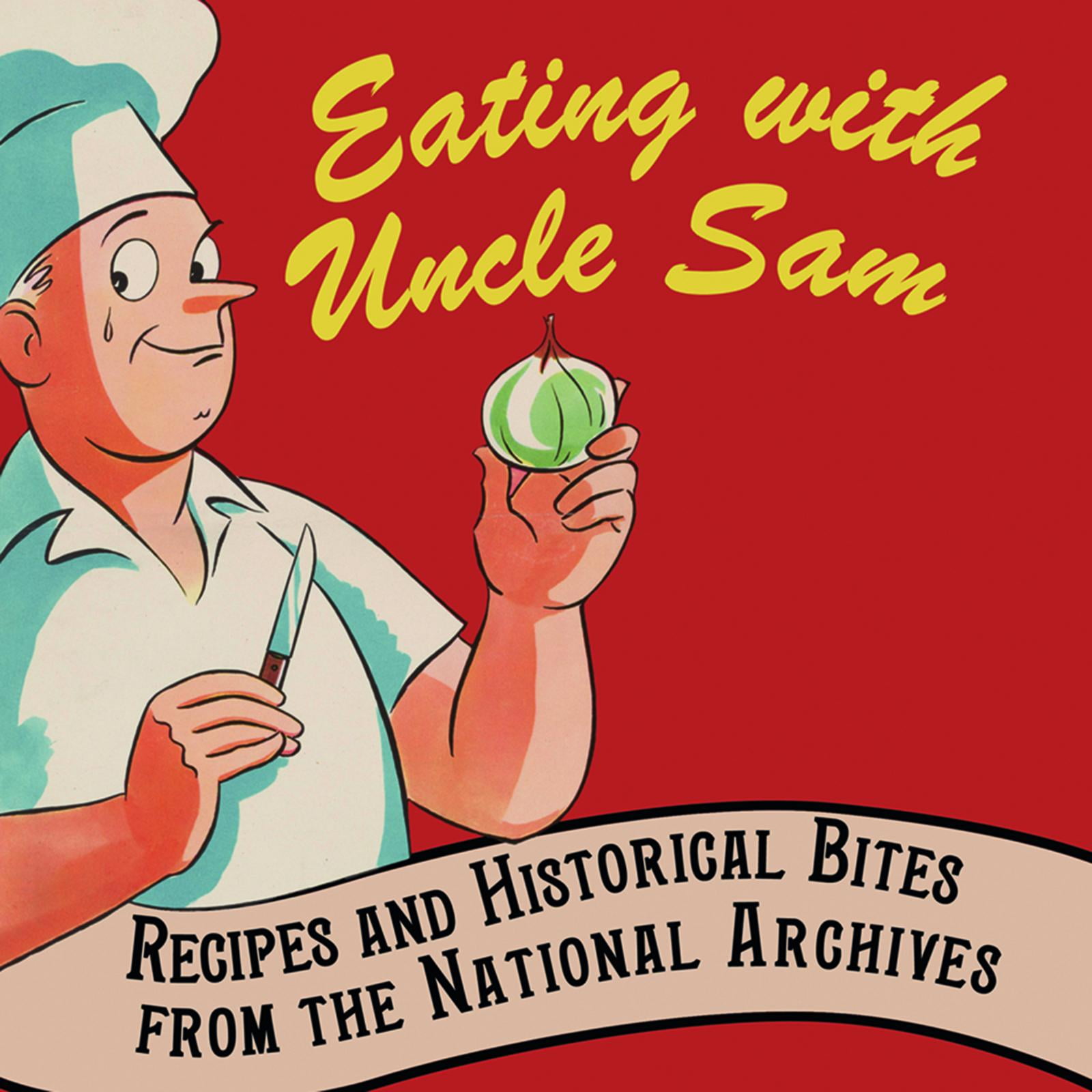 Eating with Uncle Sam : Recipes and Historical Bites from the National ...