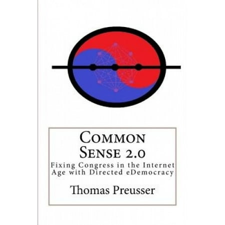 Common Sense 2.0: Fixing Congress in the Internet Age with Directed ...