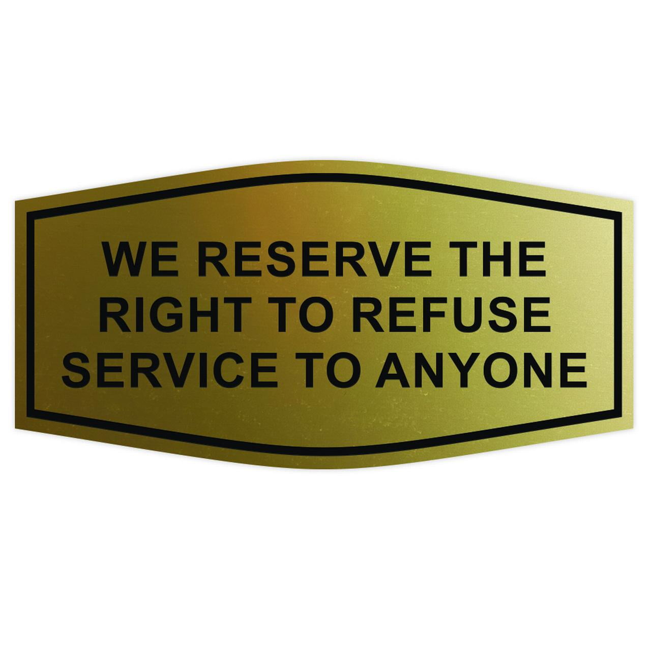 Fancy We Reserve the Right to Refuse Service to Anyone Sign (Brushed ...