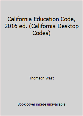 Pre-Owned California Education Code, 2016 ed. (California Desktop Codes ...