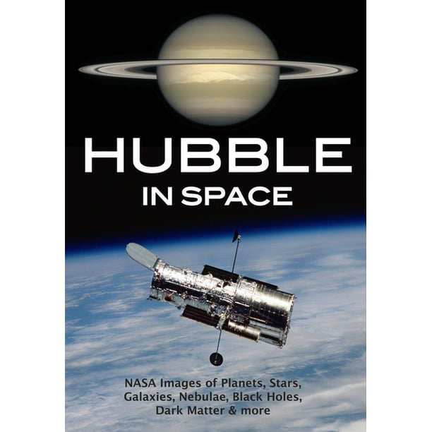 Hubble in Space : NASA Images of Planets, Stars, Galaxies, Nebulae ...