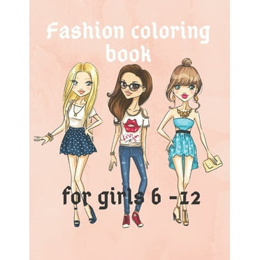Fashion Coloring Books for Girls Ages 8-12 : Fashion Coloring Books for ...
