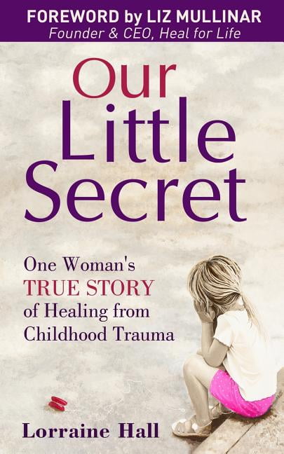 Our Little Secret : One Woman's True Story of Healing from Childhood ...