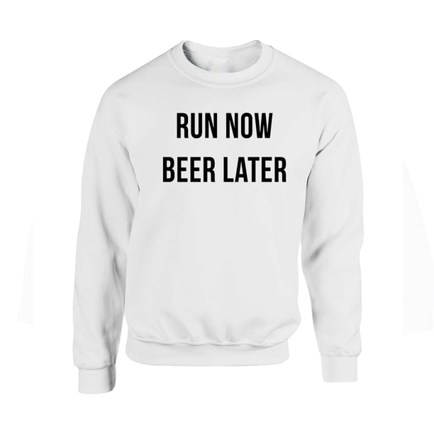 Funny Run Now Beer Later Graphic Men's White Sweatshirt - Walmart.ca