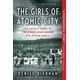 The Girls of Atomic City: The Untold Story of the Women Who Helped Win ...