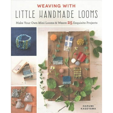 Weaving with Little Handmade Looms : Make Your Own Mini Looms and Weave ...