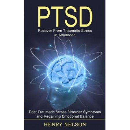 Ptsd: Recover From Traumatic Stress in Adulthood (Post Traumatic Stress ...