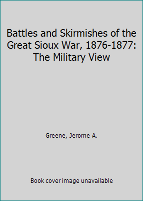 Pre-Owned Battles and Skirmishes of the Great Sioux War, 1876-1877: The ...