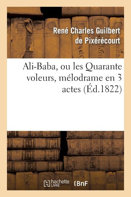 Litterature: Ali-Baba, ou les Quarante voleurs, mélodrame en 3 actes à ...