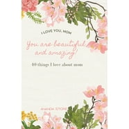 Reasons I Love My Mom : What I Love About Mom Book - 30 Reasons I love ...